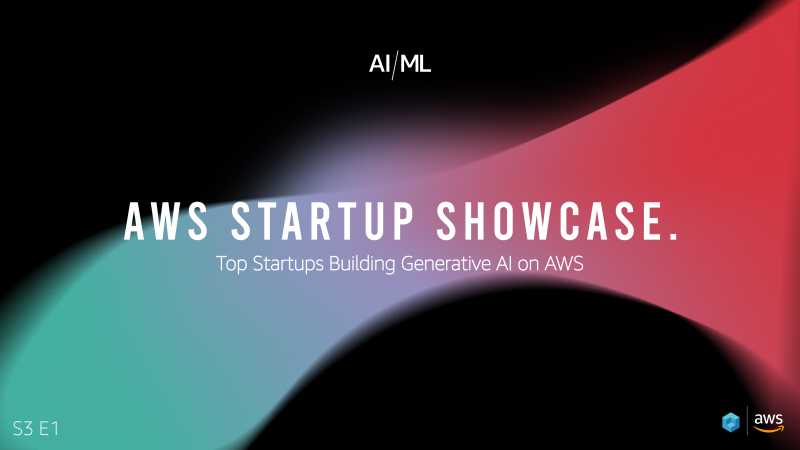 Season 3 Startup Showcase premiere: Top tech companies build generative AI on AWS - Join theCUBE ...
