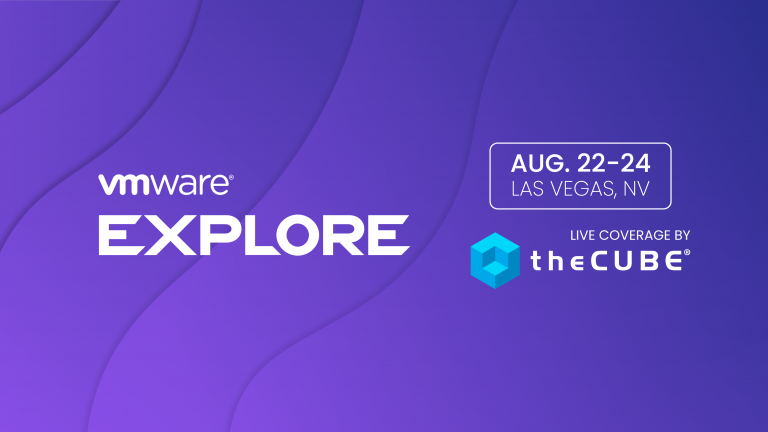 What to expect during VMware Explore: Join theCUBE Aug. 22-24 ...